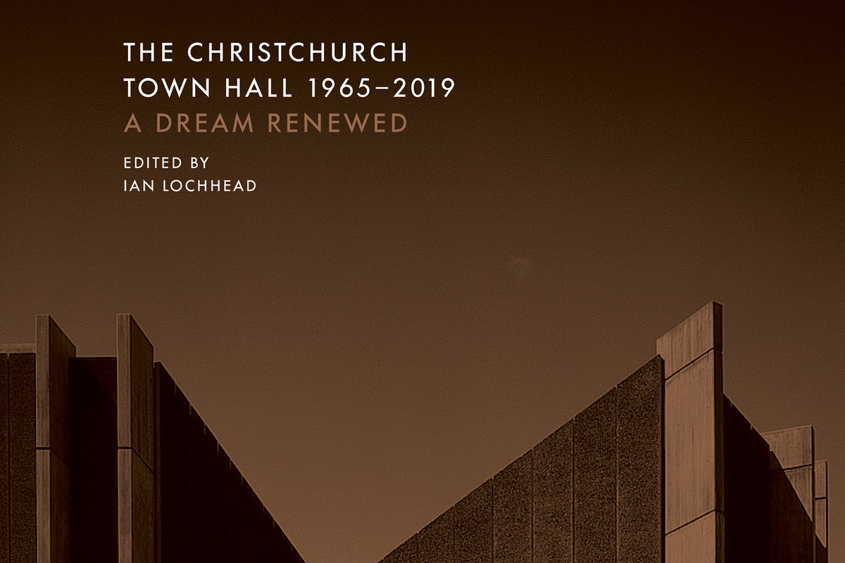 Review: The Christchurch Town Hall 1965–2019: A Dream Renewed ...
